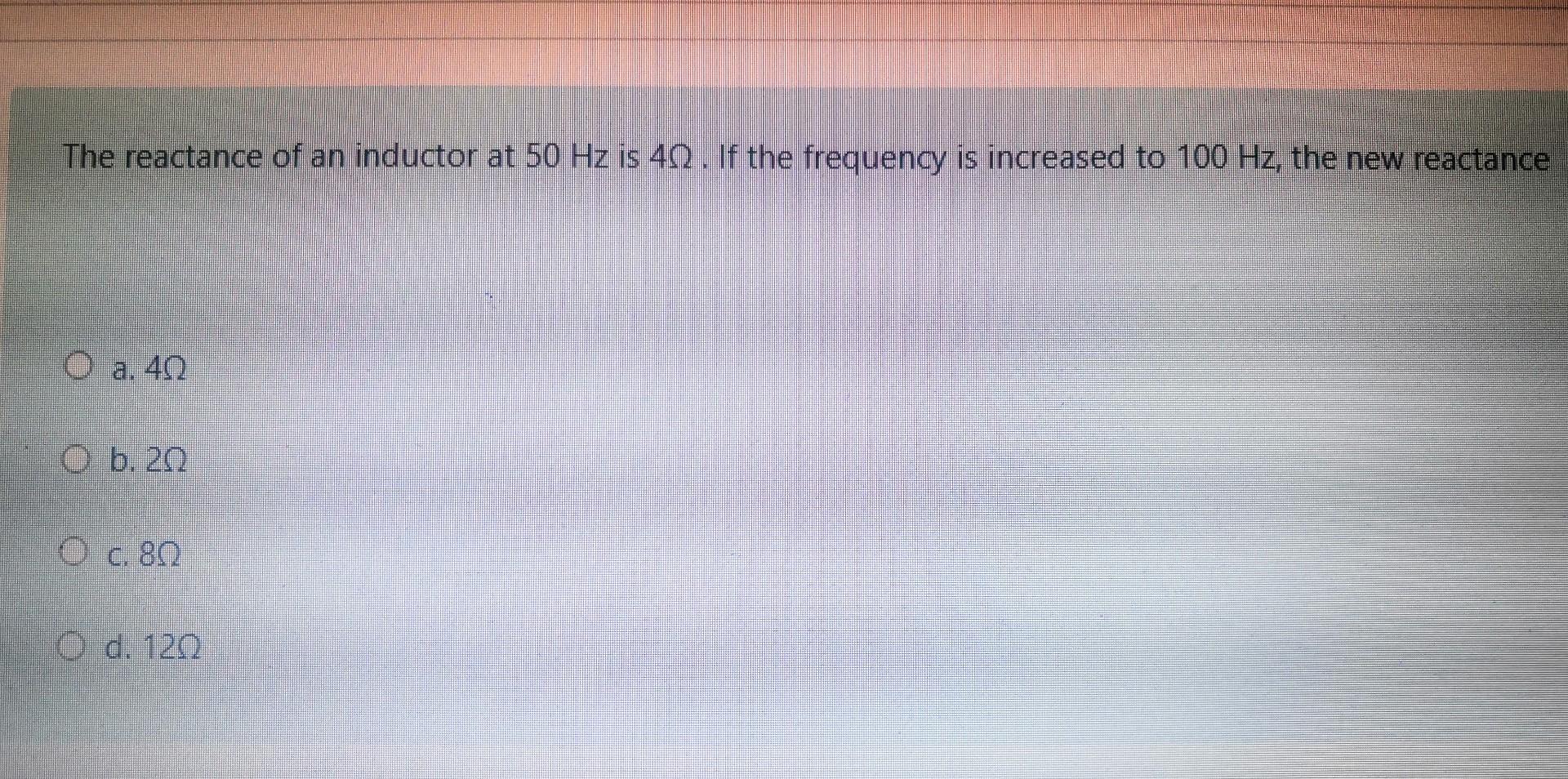 Solved The Reactance Of An Inductor At 50 Hz Is 40 If The