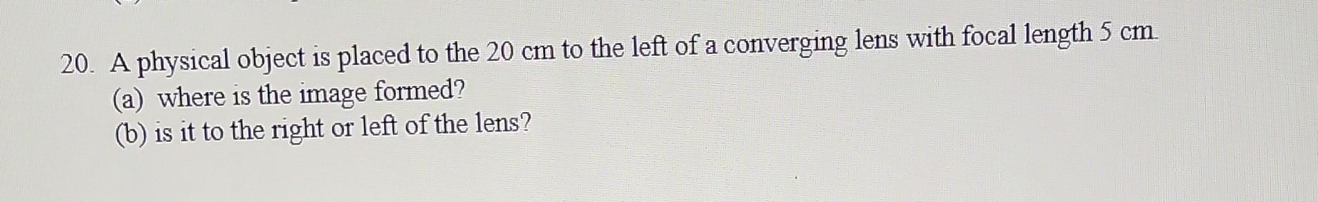Solved 20. A physical object is placed to the 20 cm to the | Chegg.com