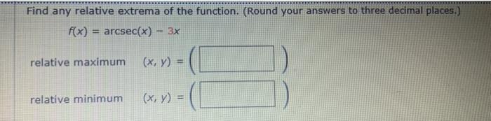 Solved Find any relative extrema of the function. (Round | Chegg.com