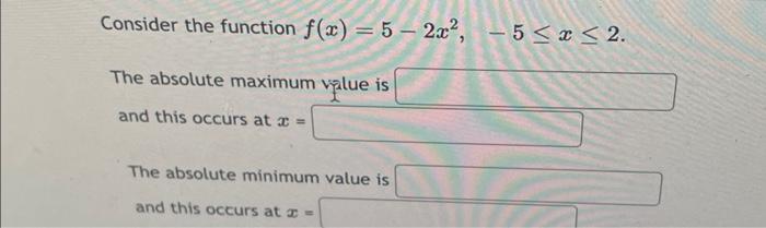 Solved Consider the function f(x)=5−2x2,−5≤x≤2. The absolute | Chegg.com