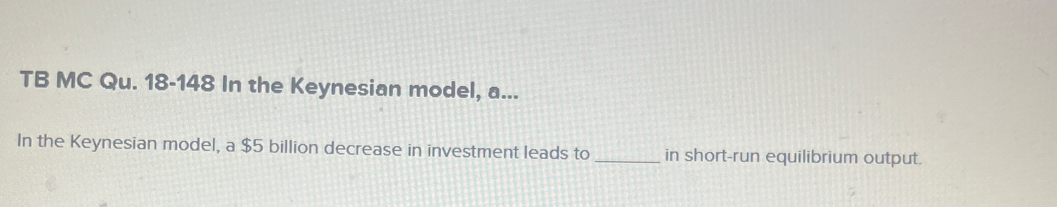 Solved TB MC Qu. 18-148 ﻿In the Keynesian model, a...In the | Chegg.com