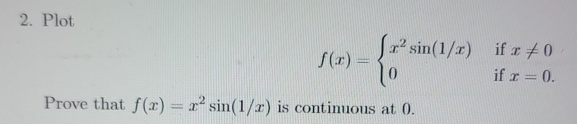 Solved 2. Plot f(x)={x2sin(1/x)0 if x =0 if x=0 Prove that | Chegg.com