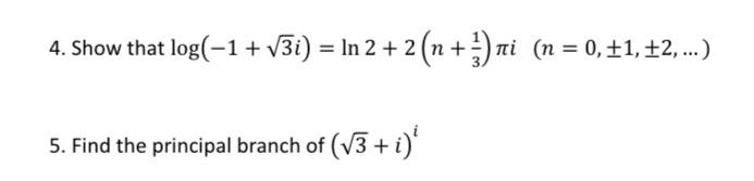 Solved 4. Show that log(−1+3i)=ln2+2(n+31)πi(n=0,±1,±2,…) 5. | Chegg.com