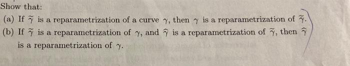 Solved Show that: (a) If γ is a reparametrization of a curve | Chegg.com