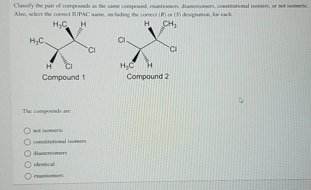 Solved Classify the pair of compounds as the same compound, | Chegg.com