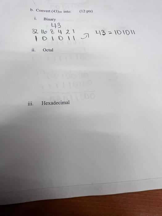 Solved b. Convert (43) 10 into: (12 pts) i. Binary 43 | Chegg.com