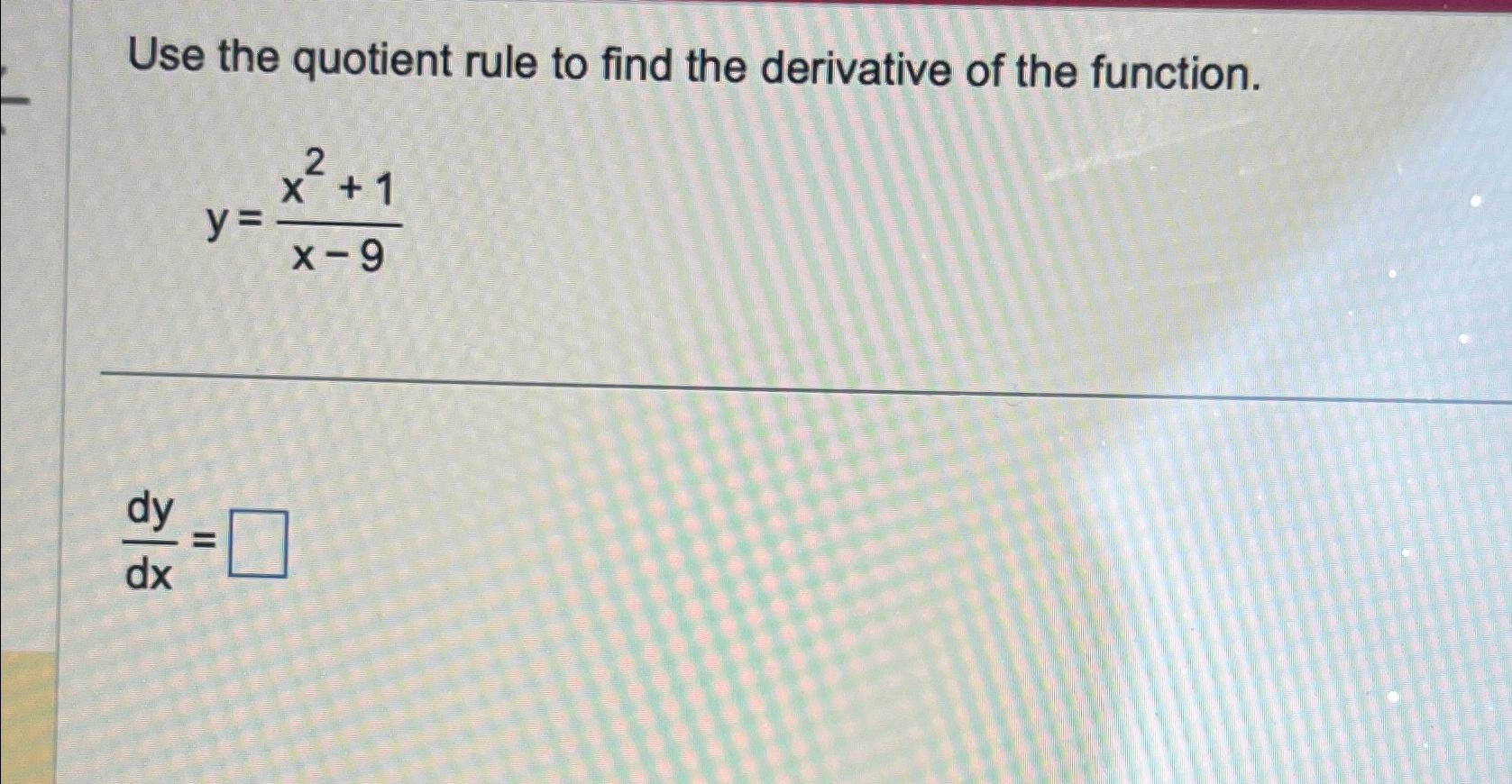 Solved Use the quotient rule to find the derivative of the | Chegg.com