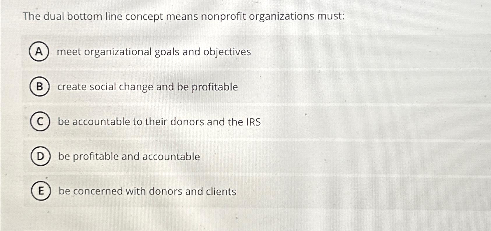 Solved The dual bottom line concept means nonprofit | Chegg.com