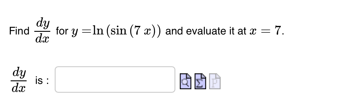 Solved Find dydx ﻿for y=ln(sin(7x)) ﻿and evaluate it at | Chegg.com