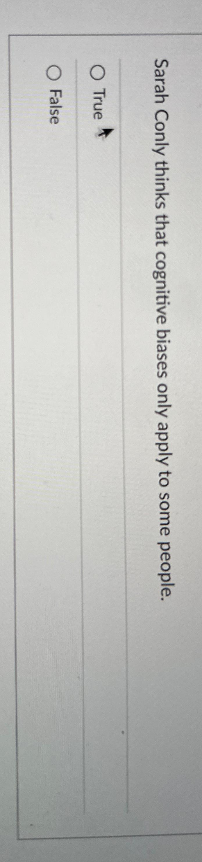 Solved Sarah Conly thinks that cognitive biases only apply | Chegg.com