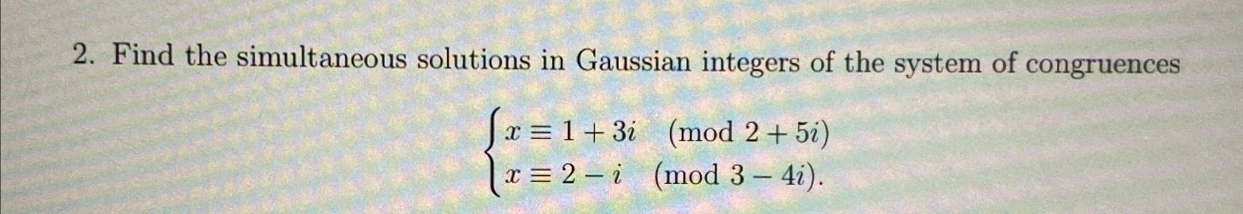 Solved Find the simultaneous solutions in Gaussian integers | Chegg.com