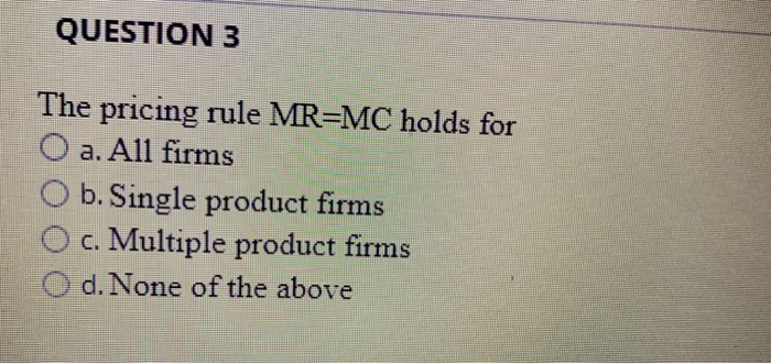 Solved QUESTION 3 The pricing rule MR=MC holds for O a. All | Chegg.com