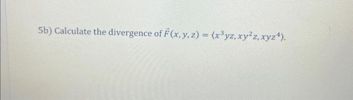 Solved 5b) Calculate the divergence of | Chegg.com