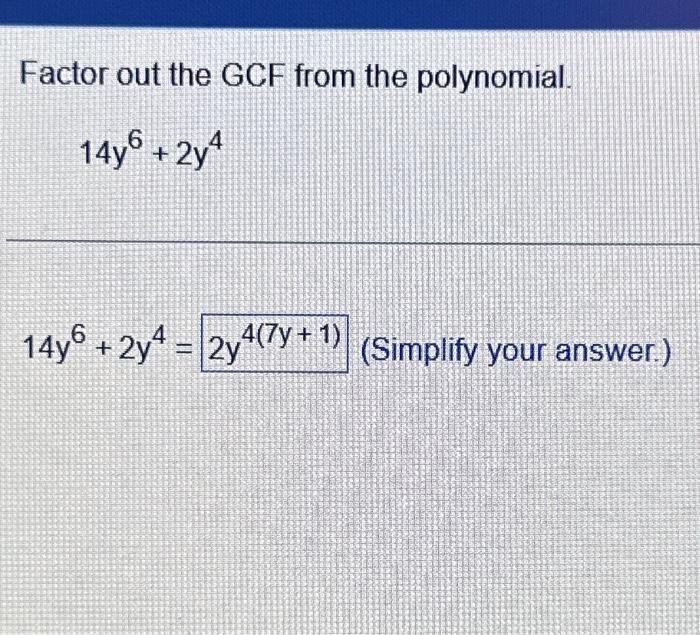 Solved Factor out the GCF from the polynomial. 14y6+2y4 | Chegg.com