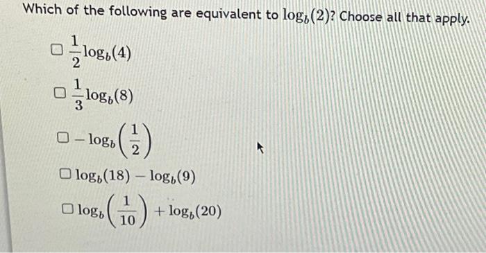 Solved Which of the following are equivalent to logb(2) ? | Chegg.com