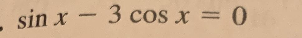 Solved sinx-3cosx=0 | Chegg.com