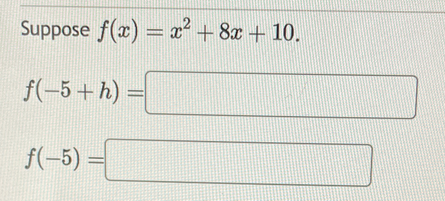 Solved Suppose f(x)=x2+8x+10f(-5+h)=f(-5)= | Chegg.com