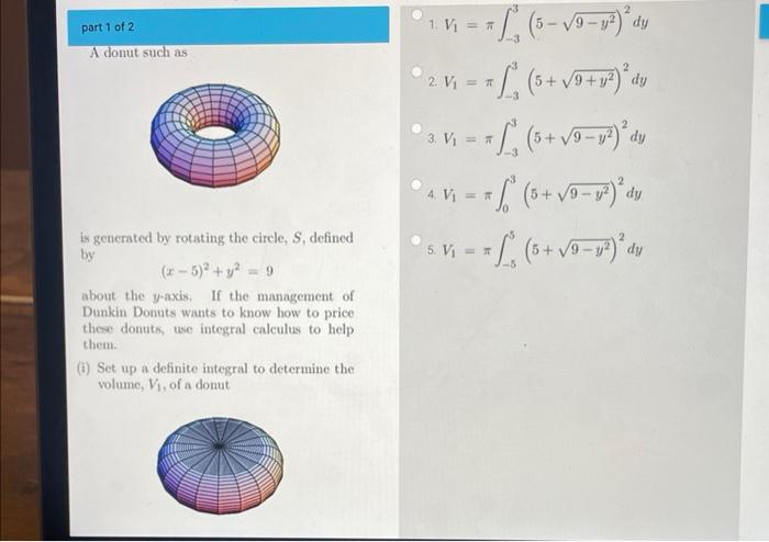 Solved part 1 of 2 A donut such as 1. V1=π∫−33(5−9−y2)2dy 2. | Chegg.com