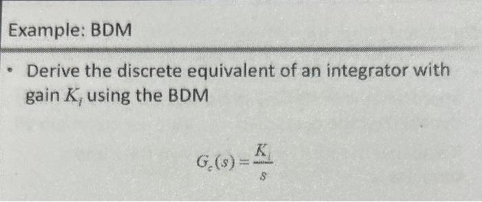 Solved Derive the discrete equivalent of an integrator with | Chegg.com Solved Derive the discrete equivalent of an integrator with | Chegg.com