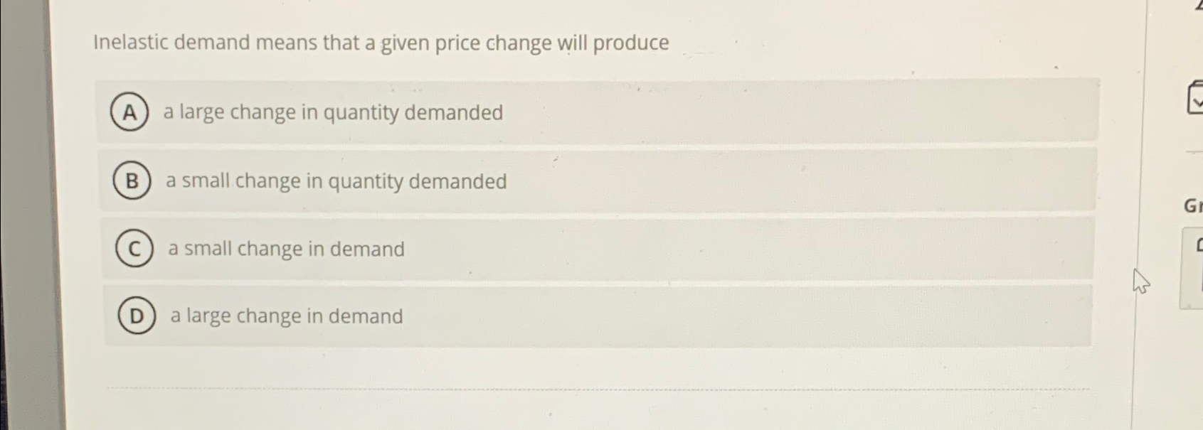 Solved Inelastic demand means that a given price change will | Chegg.com