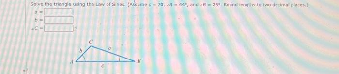 Solved Solve the triangle using the Law of Sines, (Assume | Chegg.com