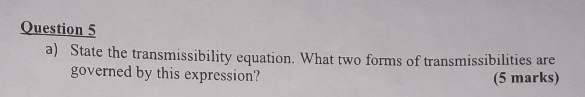 Solved Question 5 a) State the transmissibility equation. | Chegg.com