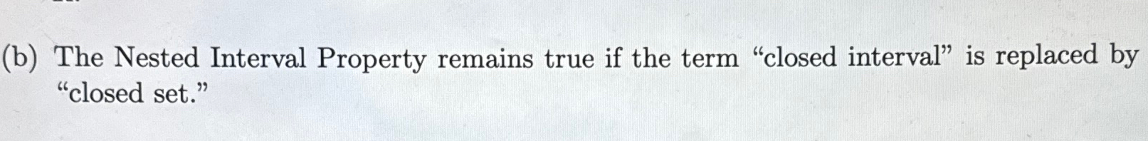 Solved (b) ﻿The Nested Interval Property remains true if the | Chegg.com