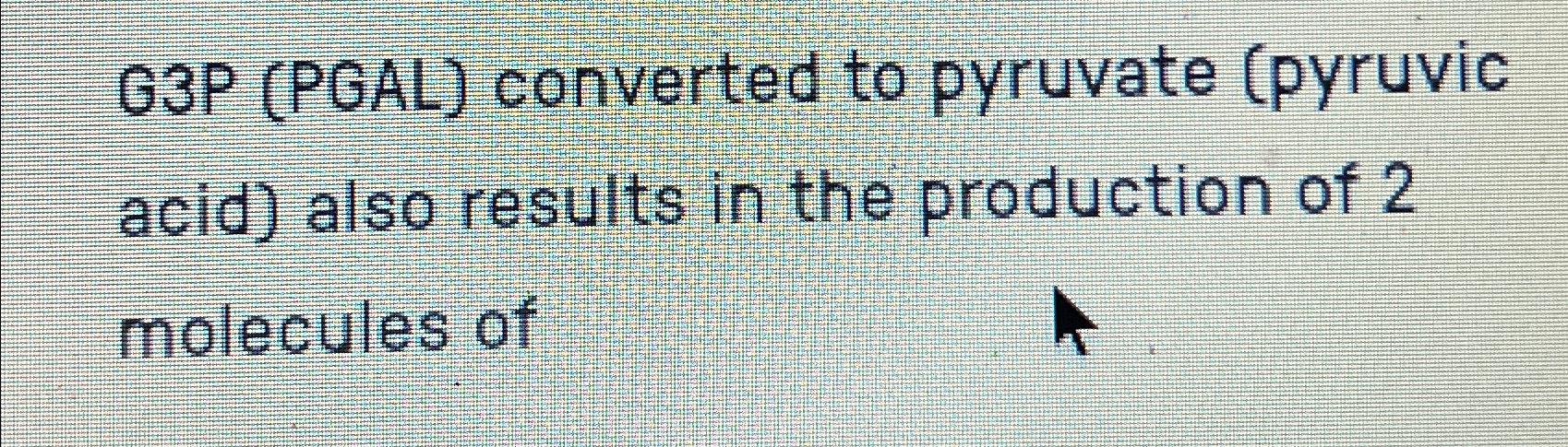 Solved G3P (PGAL) ﻿converted to pyruvate (pyruvic acid) | Chegg.com