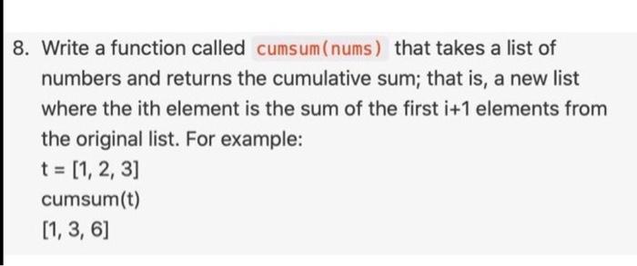 Solved 8. Write a function called cumsum (nums) that takes a | Chegg.com