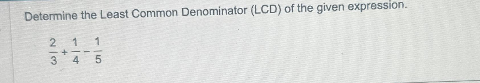 Solved Determine the Least Common Denominator (LCD) ﻿of the | Chegg.com