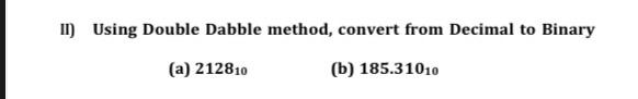 Solved II) Using Double Dabble method, convert from Decimal | Chegg.com