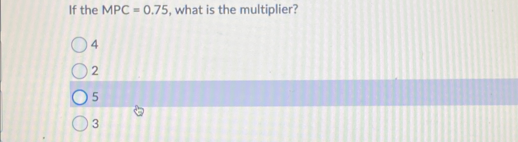 Solved If the MPC=0.75, ﻿what is the multiplier?4253 | Chegg.com