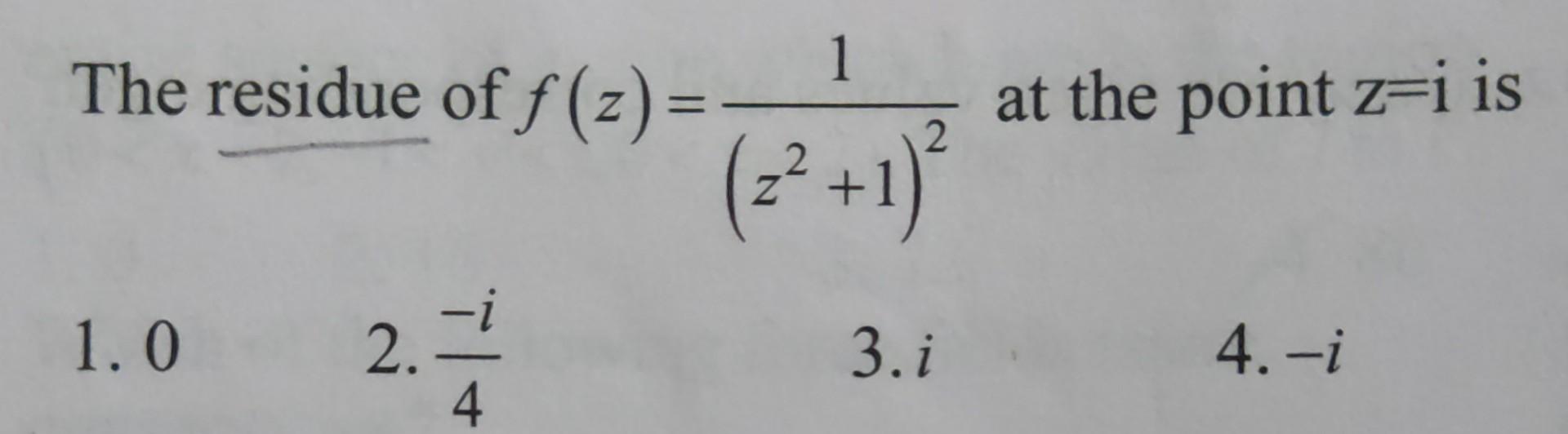 Solved The residue of f(z)=(z2+1)21 at the point z=i is 1. 0 | Chegg.com