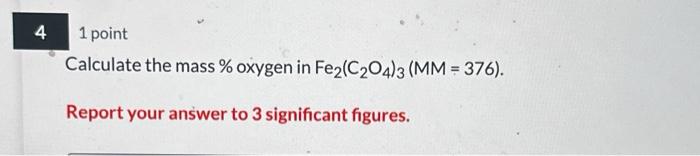 Solved 1 point Calculate the mass \% oxygen in | Chegg.com