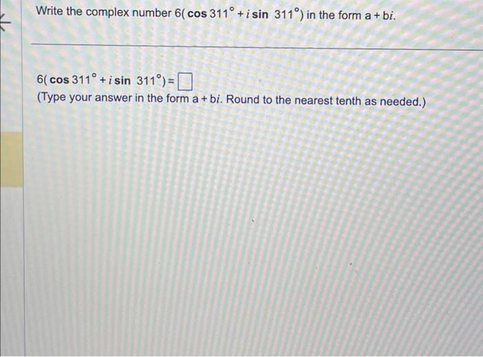 Solved Write the complex number 6( cos 311° +isin 311°) in | Chegg.com