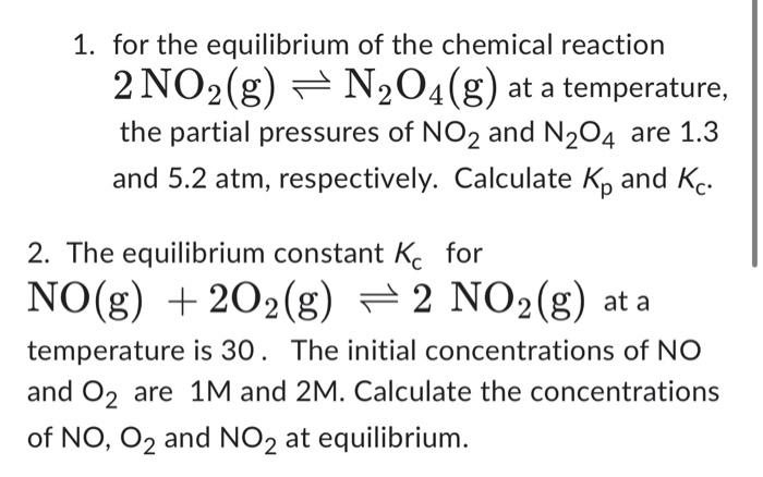 Solved 1. for the equilibrium of the chemical reaction 2NO2( | Chegg.com