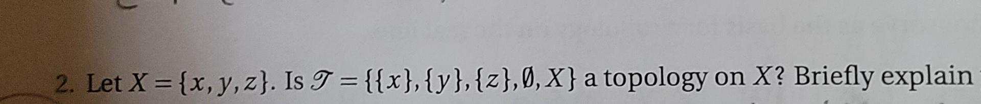 Solved 2 Let X {x Y Z} Is T {{x} {y} {z} ∅ X} A Topology