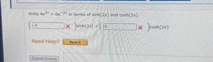 Solved Write 4e2x+6e−2x in terms of sinh(2x) and cosh(2x). | Chegg.com
