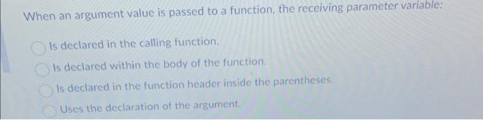 Solved When an argument value is passed to a function, the | Chegg.com