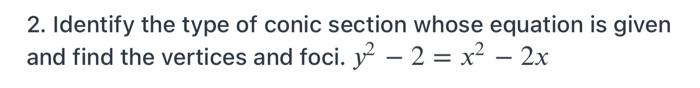 Solved 2. Identify the type of conic section whose equation | Chegg.com
