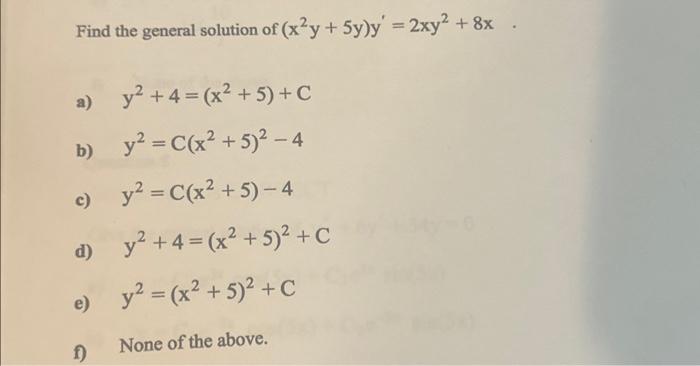 Solved Find the general solution of (x2y+5y)y′=2xy2+8x. a) | Chegg.com