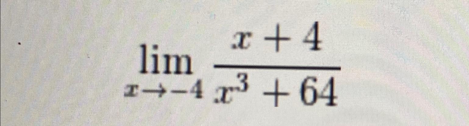 Solved limx→-4x+4x3+64 | Chegg.com