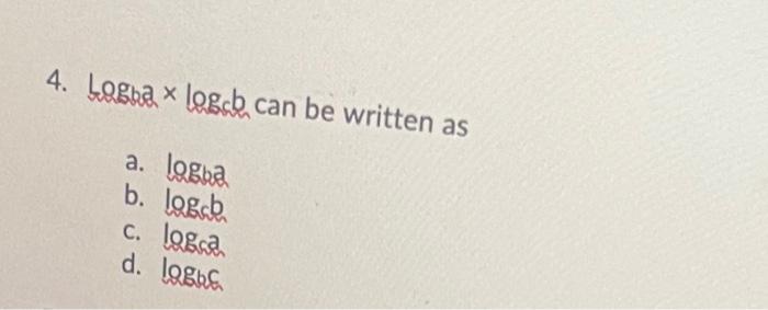 Solved 4. logoba×logcb can be written as a. logba b. logsb | Chegg.com