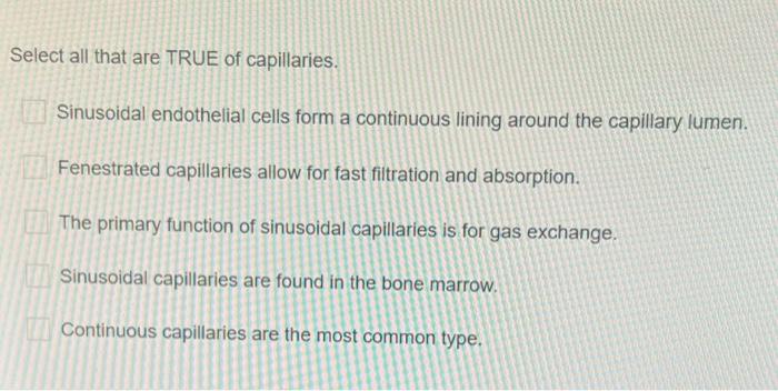 Solved Select all that are TRUE of capillaries. Sinusoidal | Chegg.com