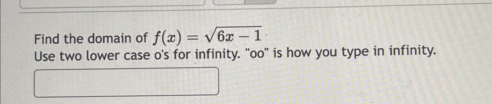 Solved Find the domain of f(x)=6x-12Use two lower case o's | Chegg.com