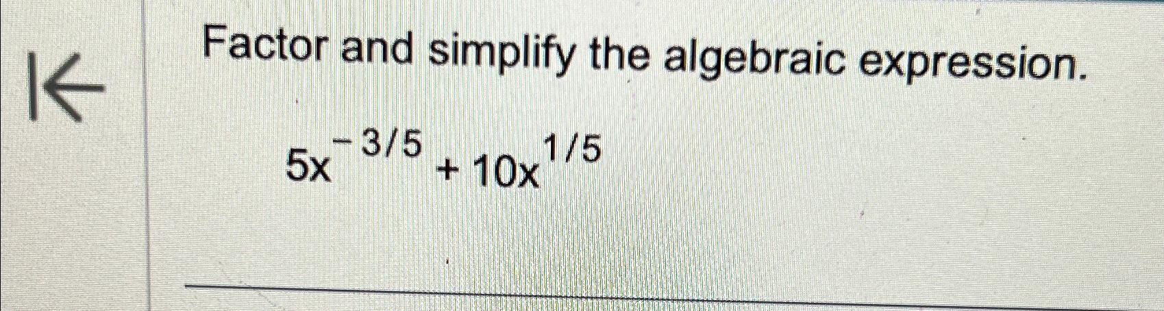 Solved Factor and simplify the algebraic | Chegg.com