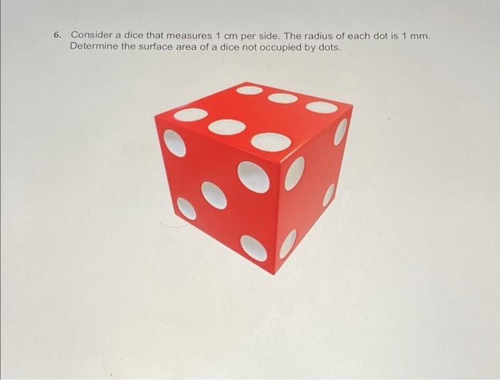 Solved 6. Consider a dice that measures 1 cm per side. The | Chegg.com