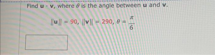 Solved Find u. v, where 0 is the angle between u and v. ht | Chegg.com