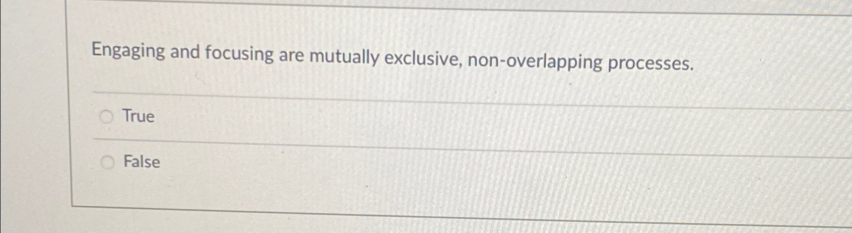 Solved Engaging and focusing are mutually exclusive, | Chegg.com