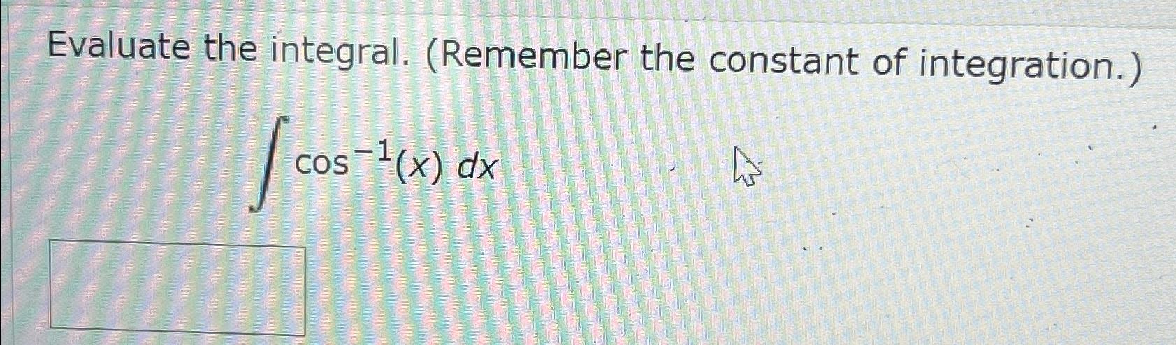 Solved Evaluate the integral. (Remember the constant of | Chegg.com